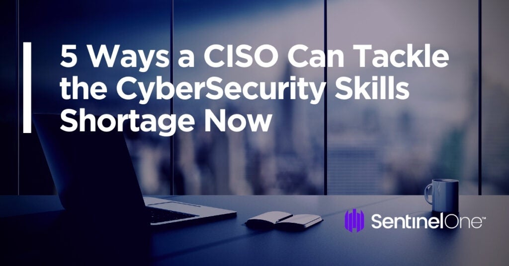 5 Strategies for CISOs to Conquer Cybersecurity Skills Shortage