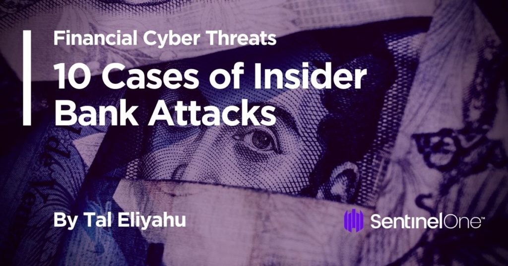 Financial Cyber Threats: 10 Cases of Insider Bank Attacks