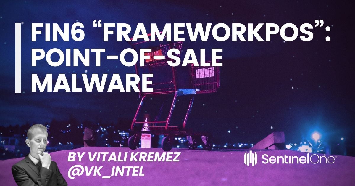 FIN6 “FrameworkPOS”: Point-of-Sale Malware Analysis & Internals ...