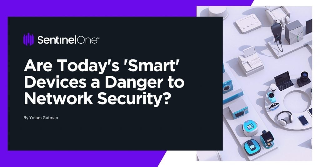 Are Today's 'Smart' Devices a Danger to Network Security?