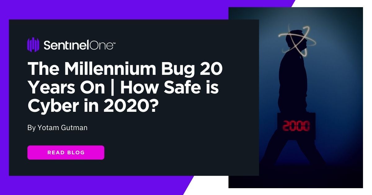 The Millennium Bug 20 Years On | How Safe is Cyber in 2020? | SentinelOne