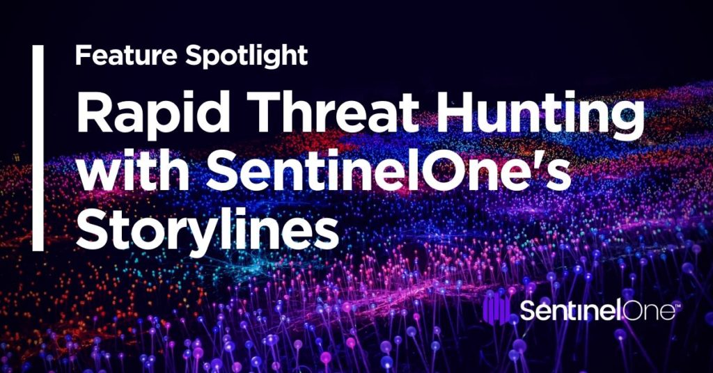 Rapid Threat Hunting with Storylines - Feature Spotlight