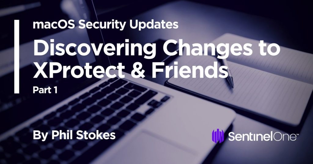 macOS Security Updates Part 1 | Discovering Changes to XProtect & Friends
