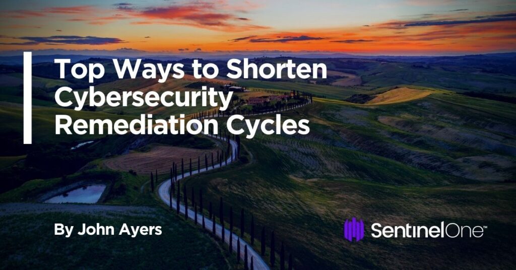 Top Ways to Shorten Cybersecurity Remediation Cycles