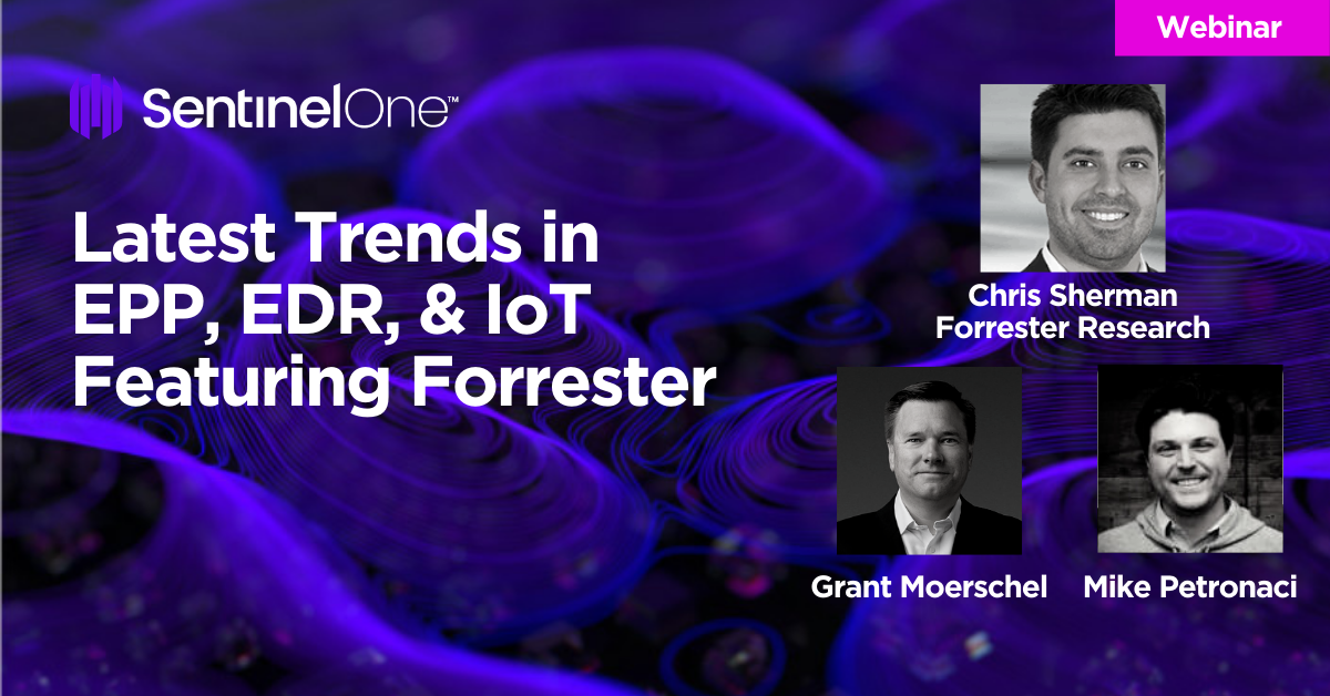 Latest Trends in EPP, EDR & IoT Featuring Forrester