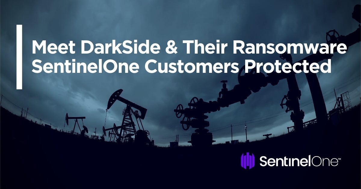 Meet DarkSide and Their Ransomware - SentinelOne Customers Protected