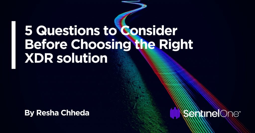 5 Questions to Consider Before Choosing the Right XDR Solution