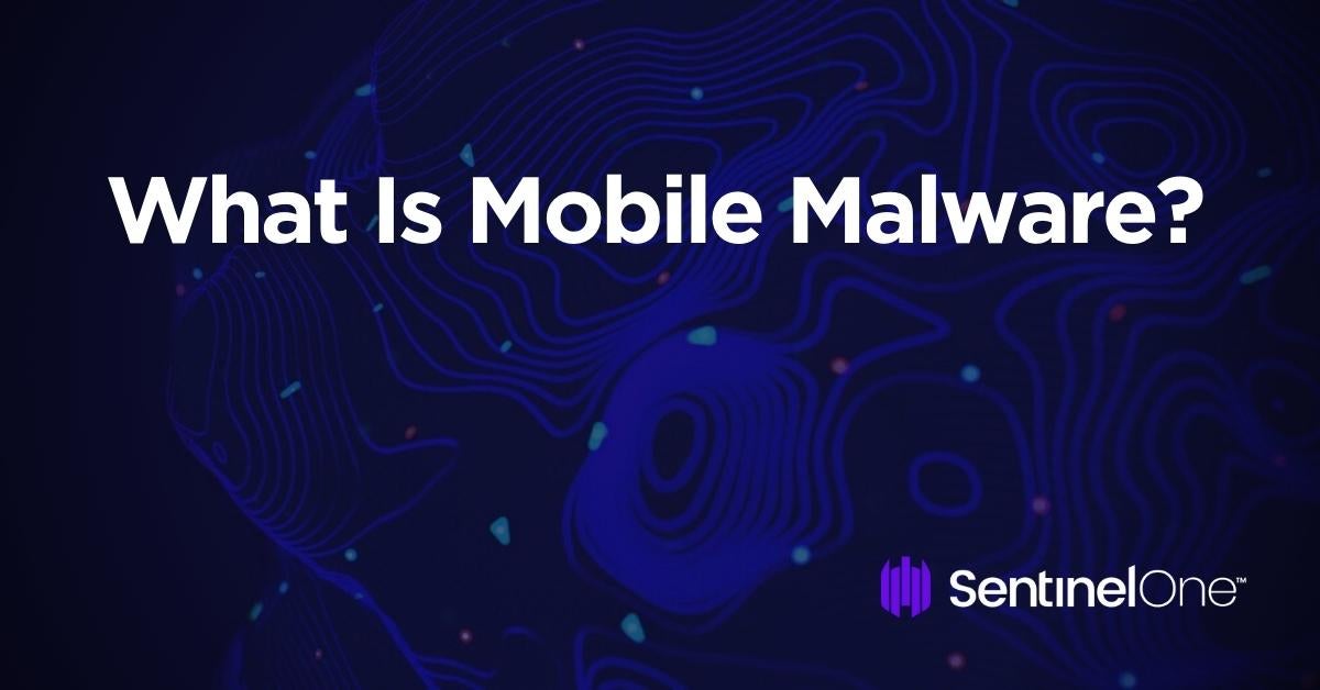 What Is Mobile Malware SentinelOne