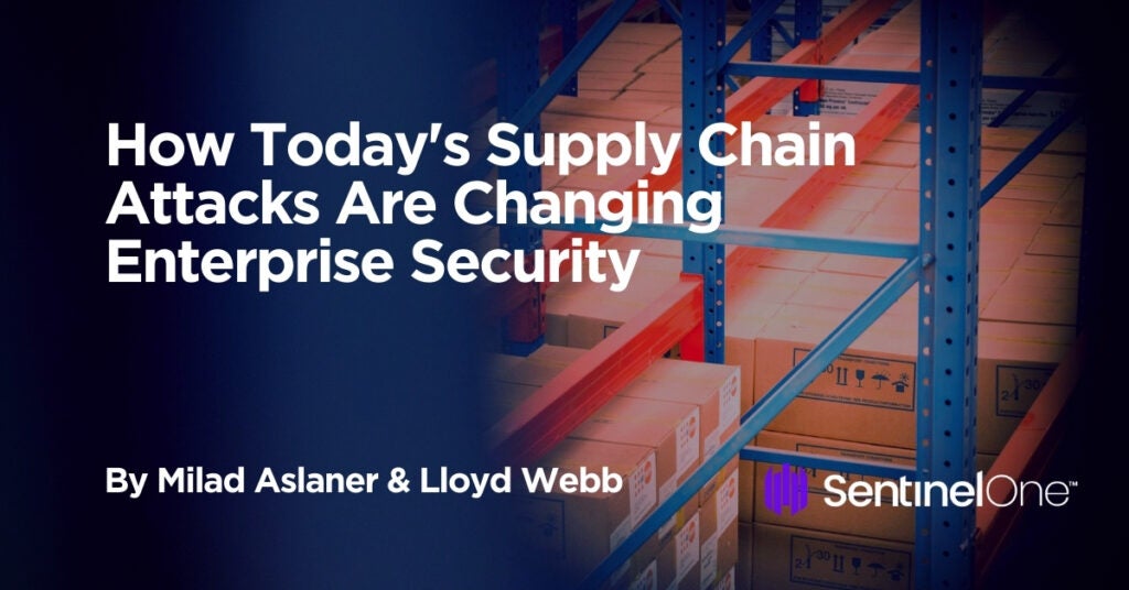How Today's Supply Chain Attacks Are Changing Enterprise Security