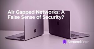 What is an Air Gapped Network and How Secure is it?