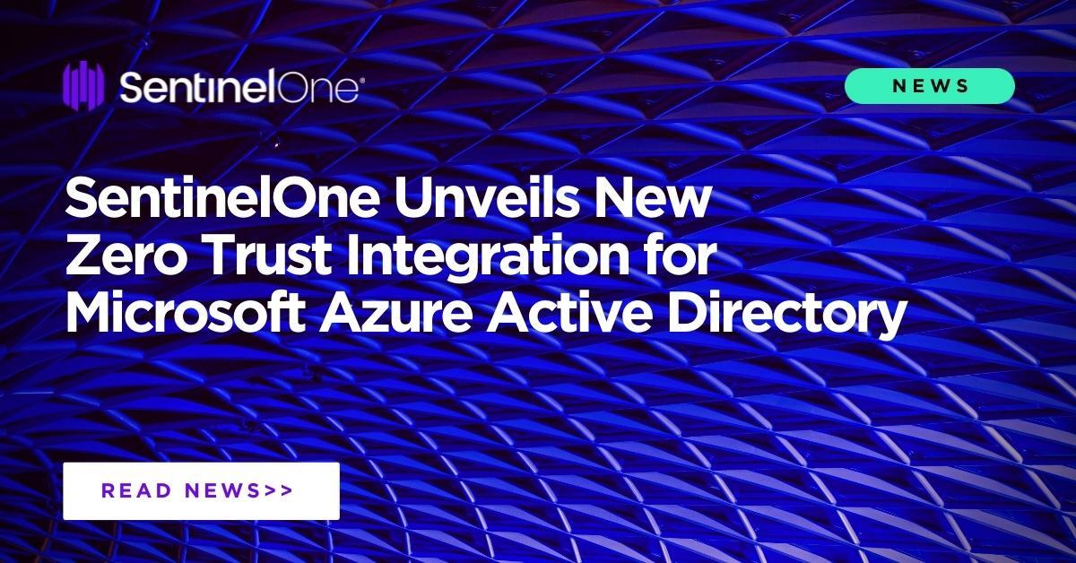 SentinelOne Unveils New Zero Trust Integration for Microsoft Azure ...