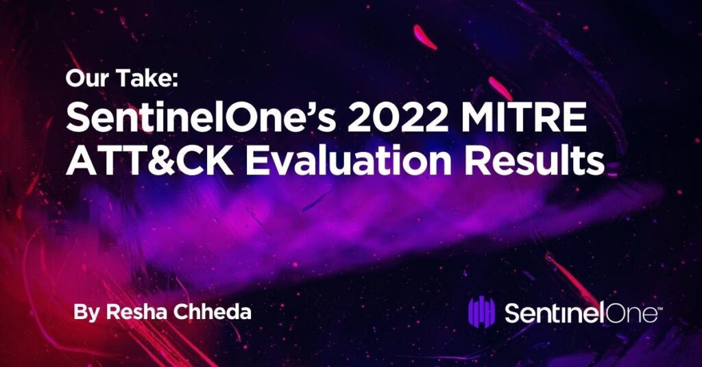 Our Take: SentinelOne’s 2022 MITRE ATT&CK Evaluation Results