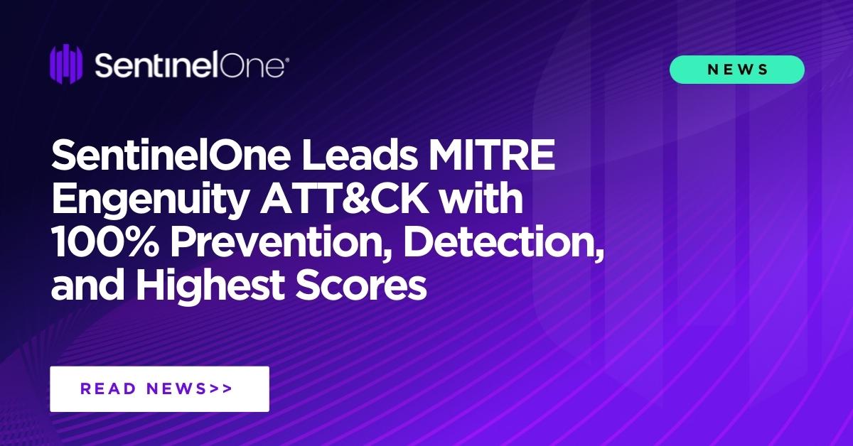 SentinelOne Leads MITRE Engenuity ATT&CK with 100% Prevention ...