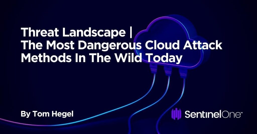 Threat Landscape | The Most Dangerous Cloud Attack Methods In The Wild ...