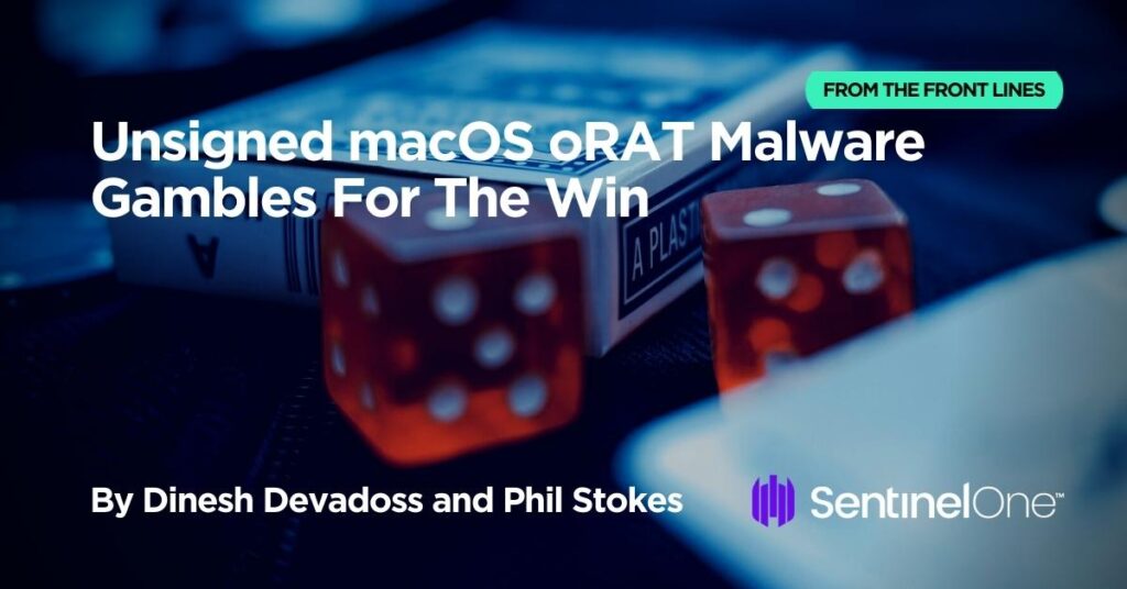 From the Front Lines | Unsigned macOS oRAT Malware Gambles For The Win