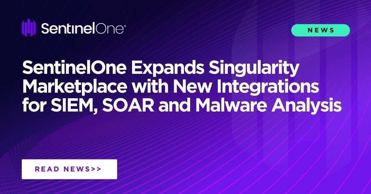 SentinelOne Expands Singularity Marketplace with New Integrations for SIEM, SOAR, and Malware ...