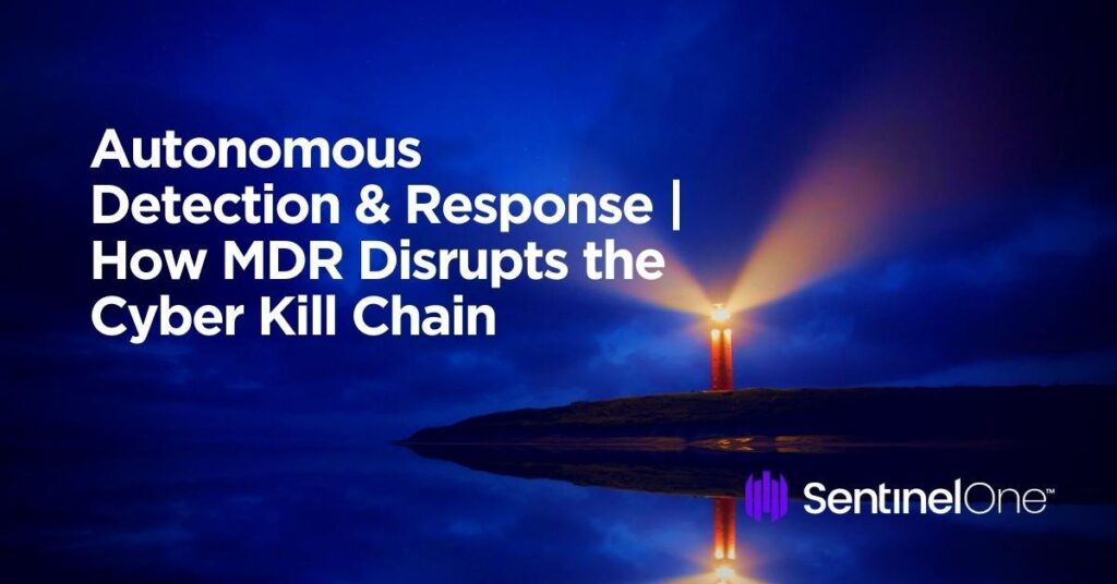 Autonomous Detection & Response | How MDR Disrupts the Cyber Kill Chain