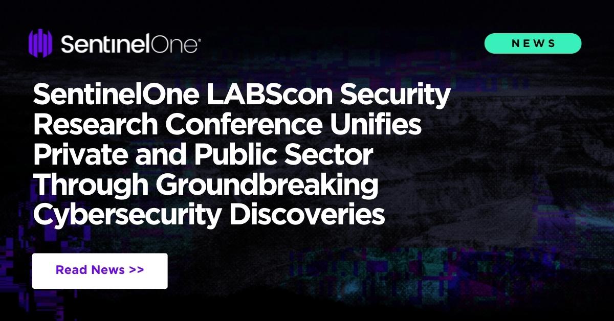 SentinelOne LABScon Security Research Conference Unifies Private and ...