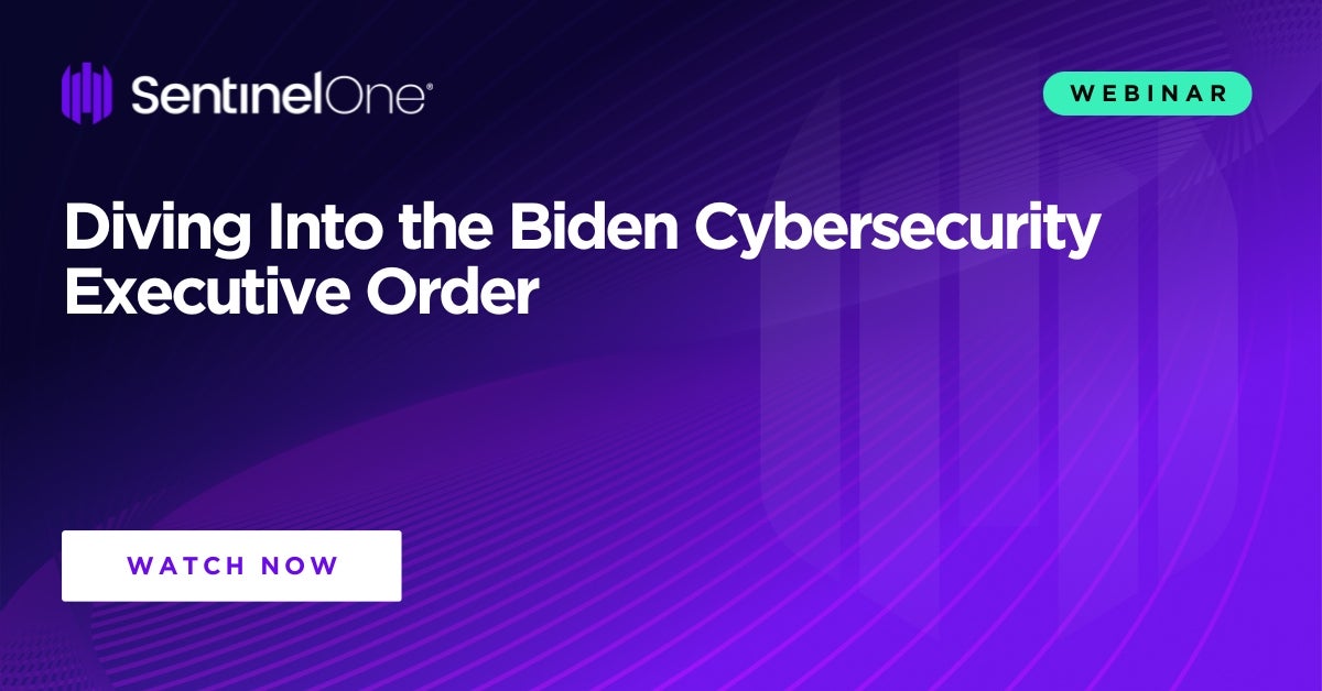 Dive into Biden Cybersecurity Executive Order with SentinelOne