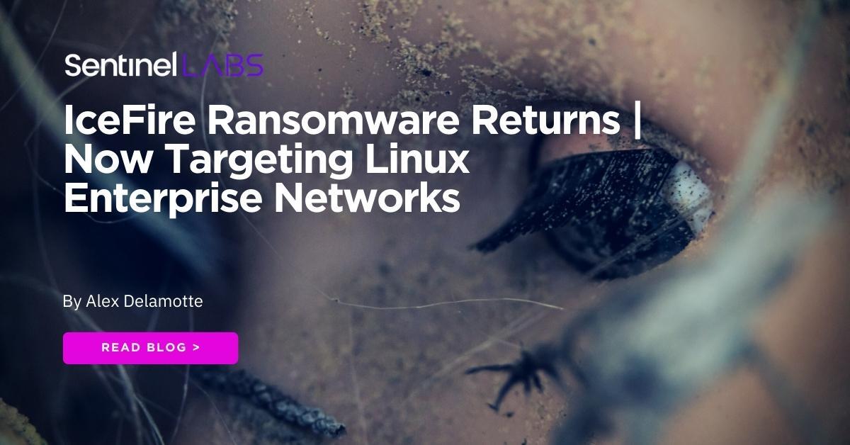 IceFire Ransomware Returns | Now Targeting Linux Enterprise Networks | SentinelOne