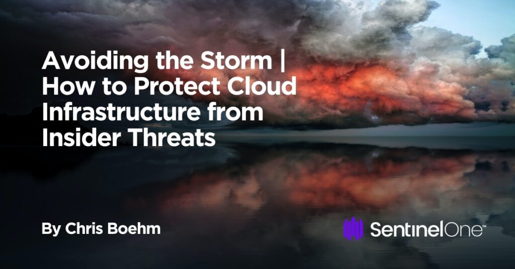Avoiding the Storm | How to Protect Cloud Infrastructure from Insider Threats