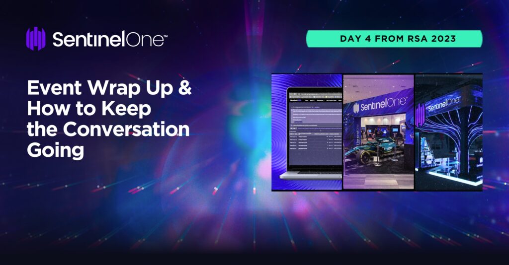 Day 4 From RSAC 2023 | Event Wrap Up & How to Keep the Conversation Going