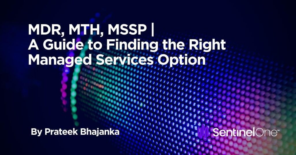 MDR, MTH, MSSP | A Guide to Finding the Right Managed Services Option