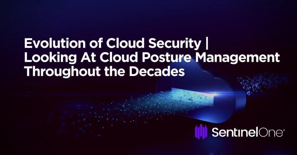 Evolution of Cloud Security | Looking At Cloud Posture Management ...