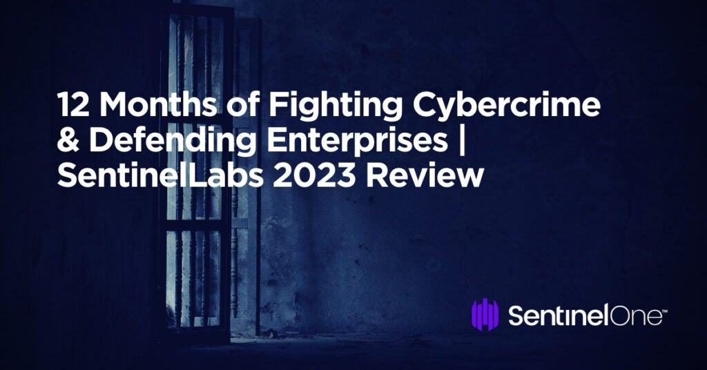 12 Months of Fighting Cybercrime & Defending Enterprises | SentinelLabs ...