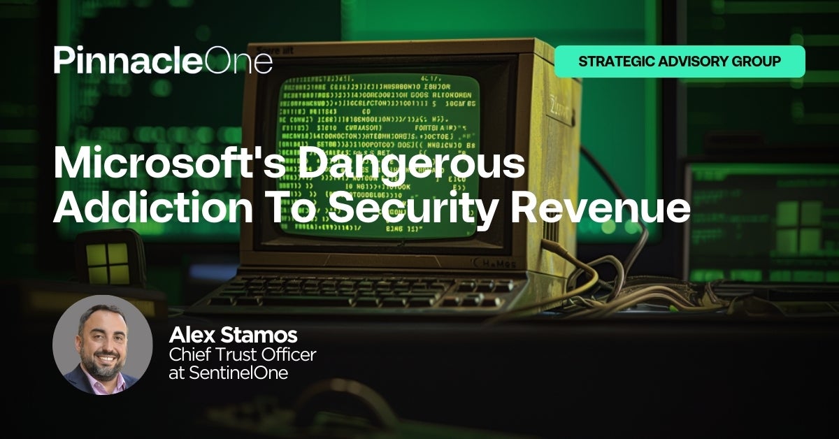 Microsoft's Dangerous Addiction To Security Revenue