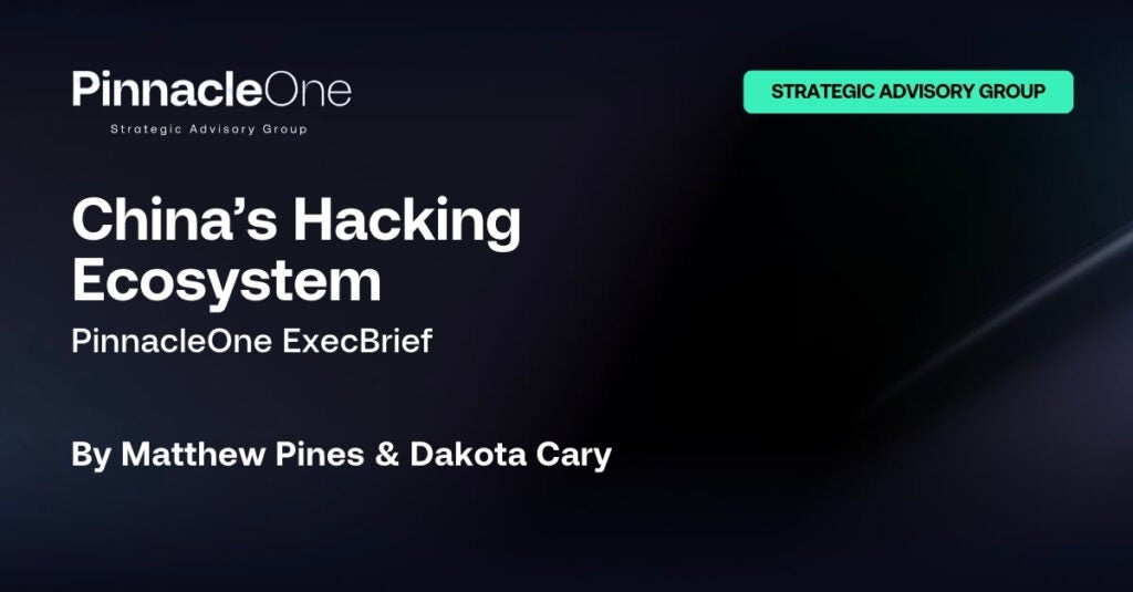 PinnacleOne ExecBrief | China’s Hacking Ecosystem