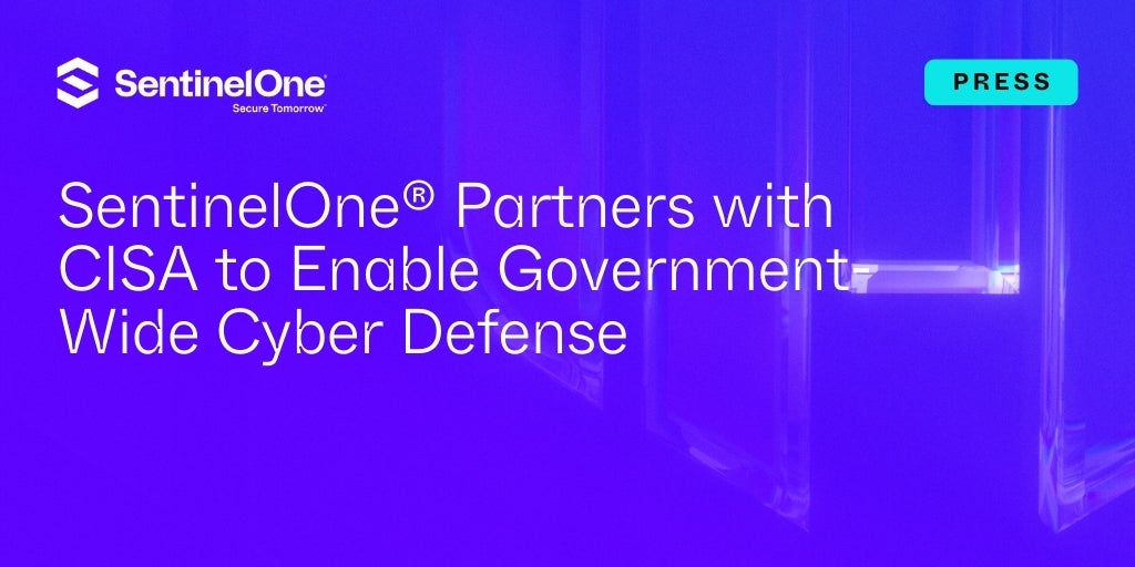 SentinelOne® Partners with CISA to Enable Government-Wide Cyber Defense