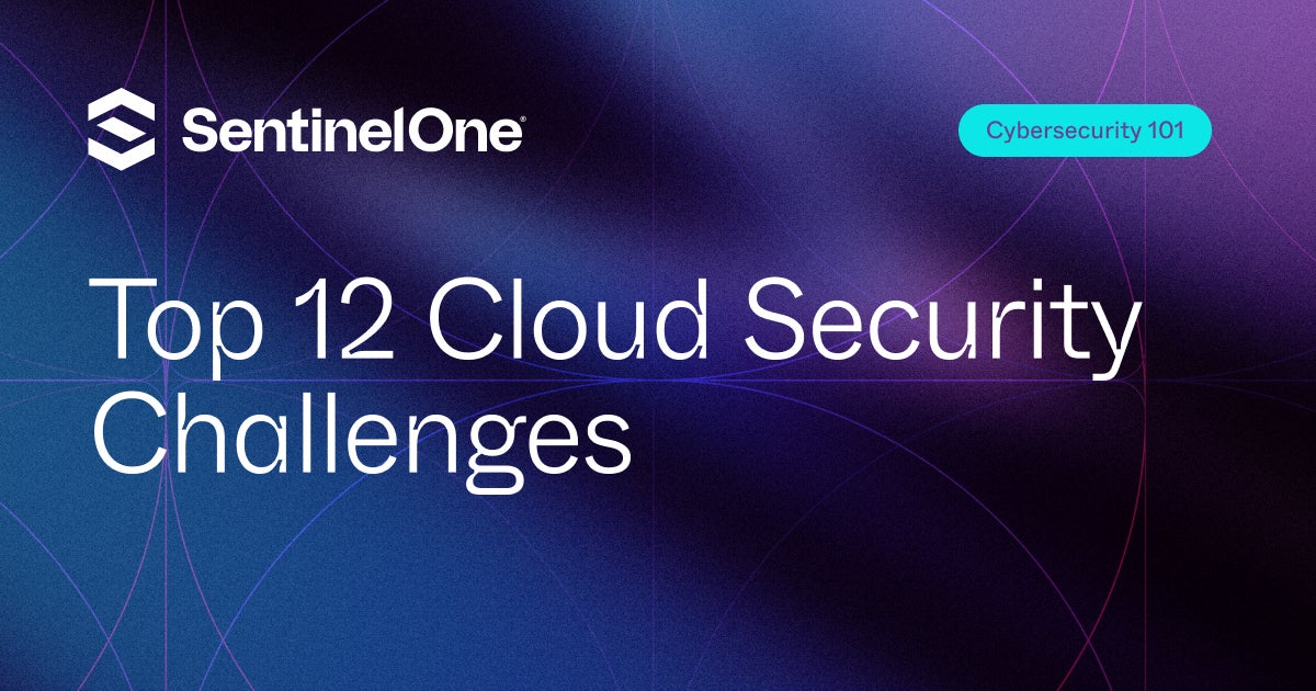 Top 12 Cloud Security Challenges