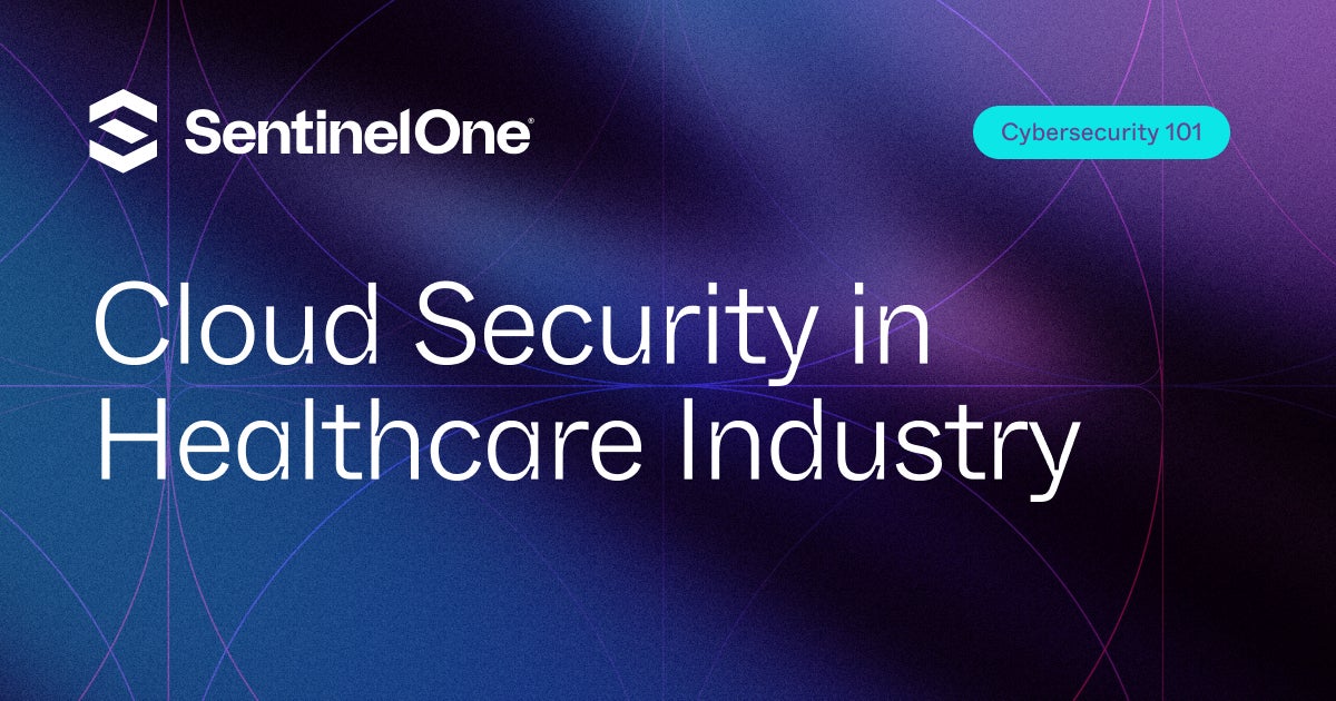 Cloud Security in Healthcare Industry | SentinelOne
