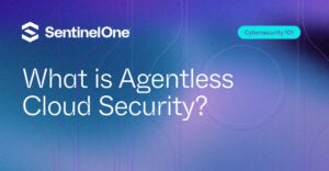 What is Agentless Cloud Security? | SentinelOne