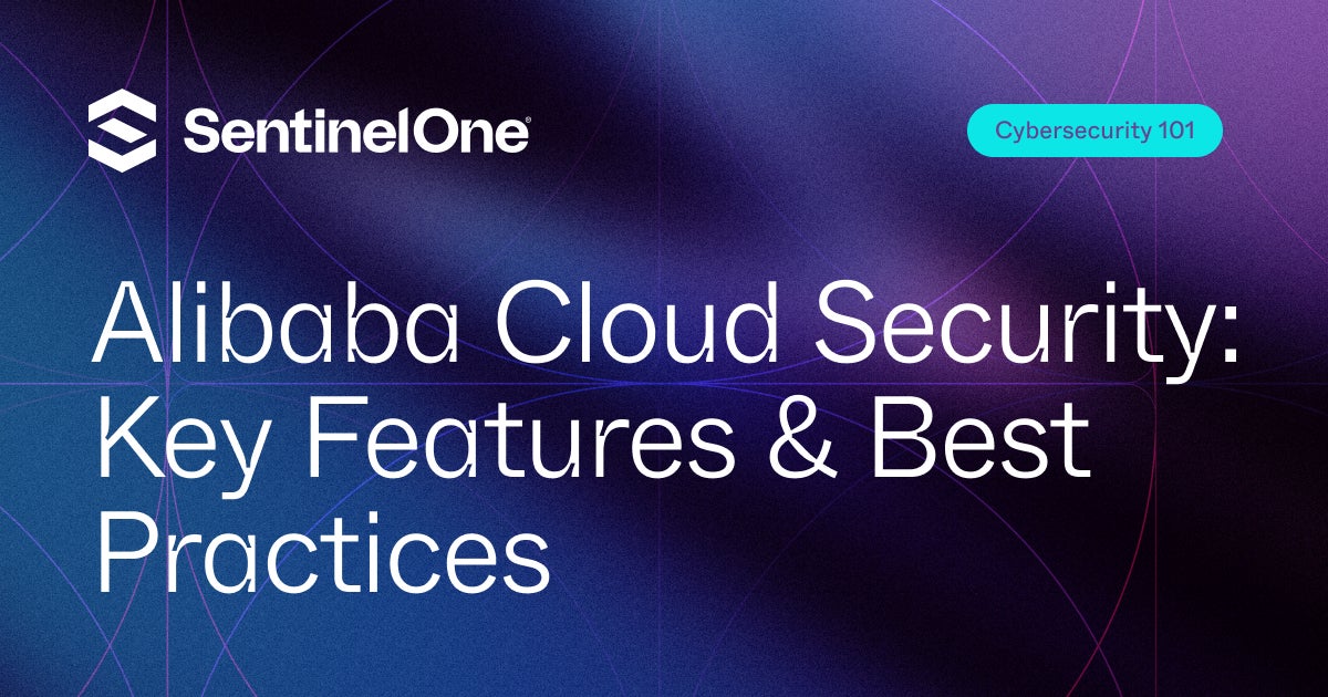 Alibaba Cloud Security: Key Features & Best Practices