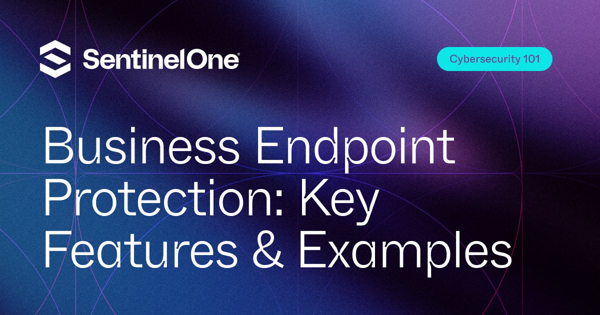 Business Endpoint Protection: Key Features & Examples