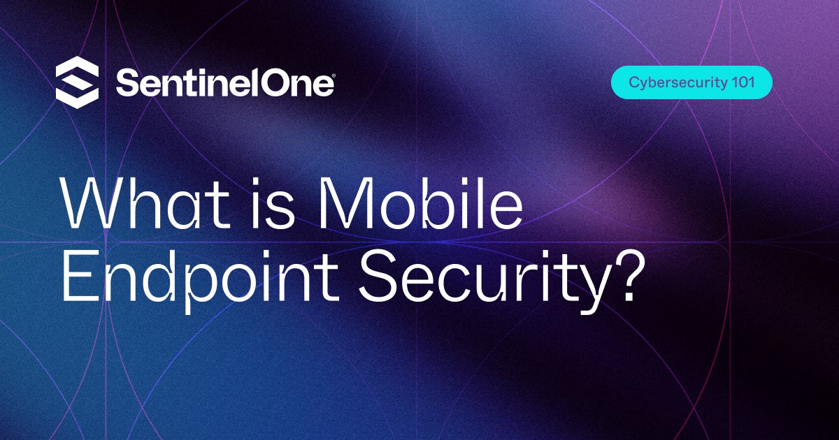 What is Mobile Endpoint Security? Benefits & Challenges