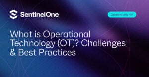 What is Operational Technology (OT)? Challenges & Best Practices