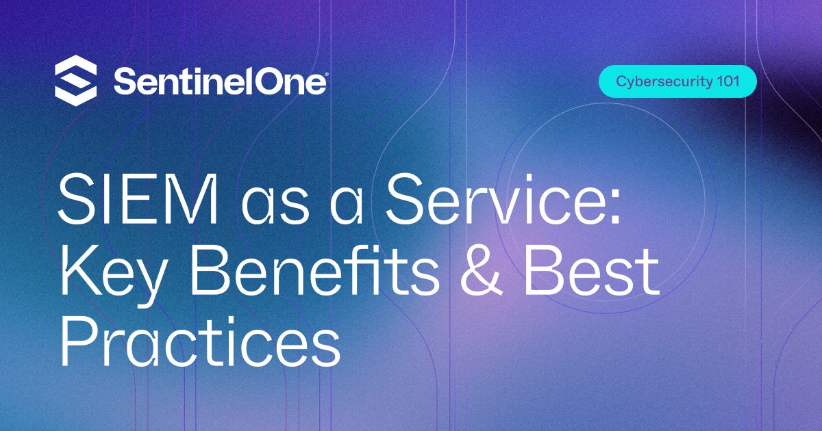 SIEM as a Service: Key Benefits & Best Practices