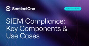 SIEM Compliance: Key Components & Use Cases