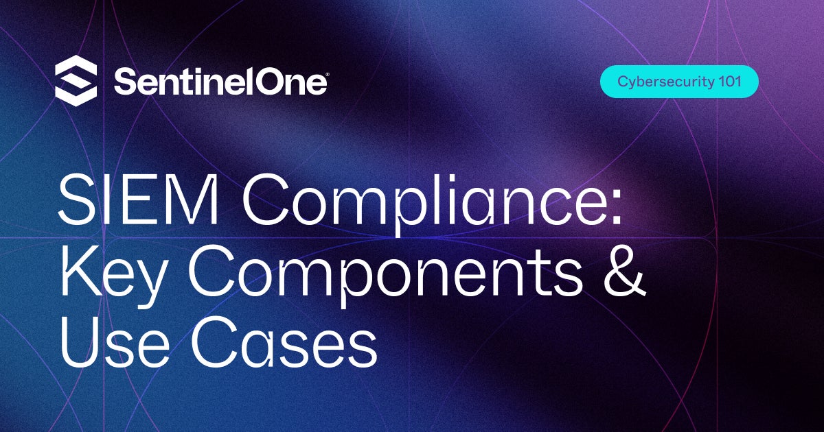 SIEM Compliance: Key Components & Use Cases