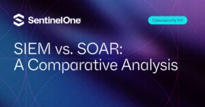 SIEM vs. SOAR: A Comparative Analysis