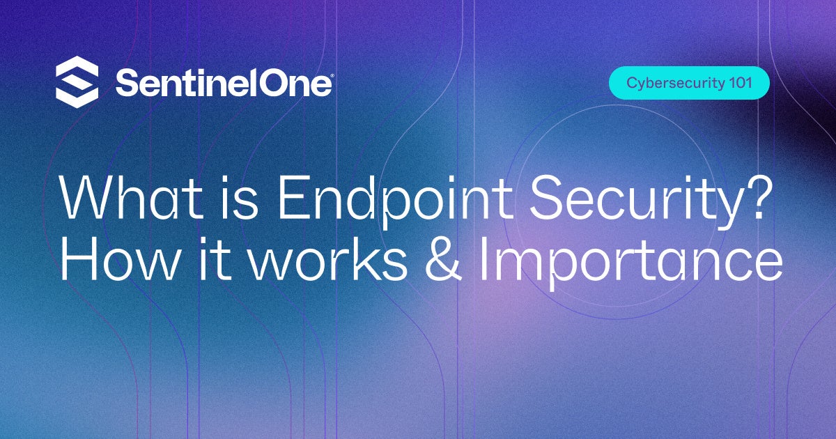 What is Endpoint Security? Key Features, Types & Threats