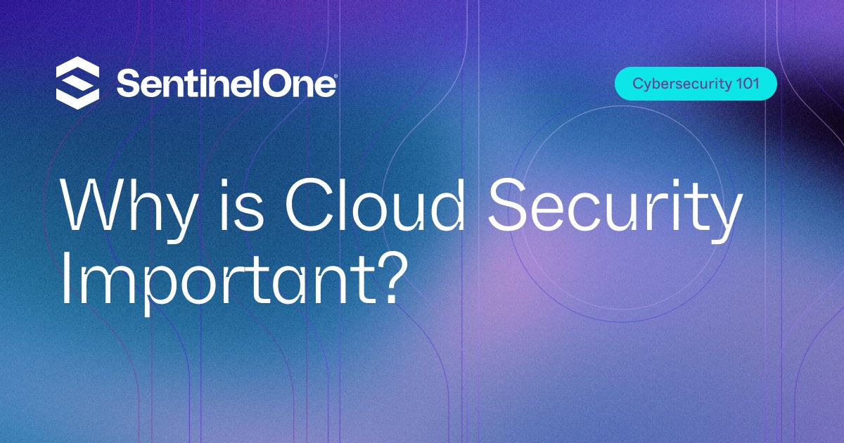 Why is Cloud Security Important? Key Benefits & Risks