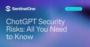 ChatGPT Security Risks: All You Need to Know