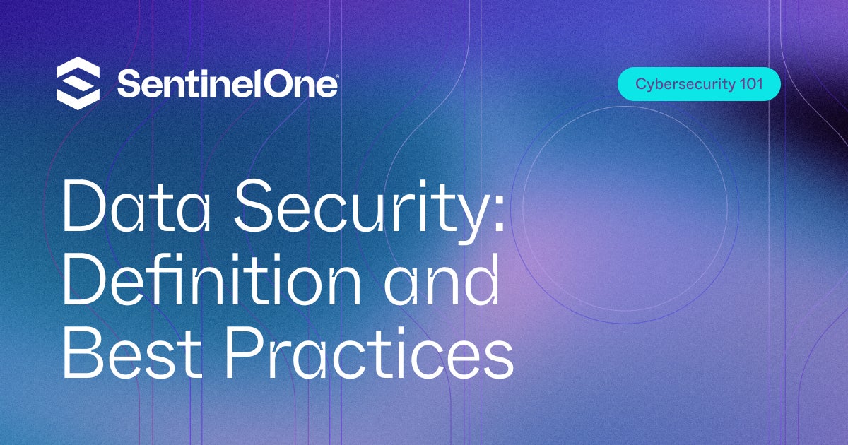 Data Security: Definition and Best Practices