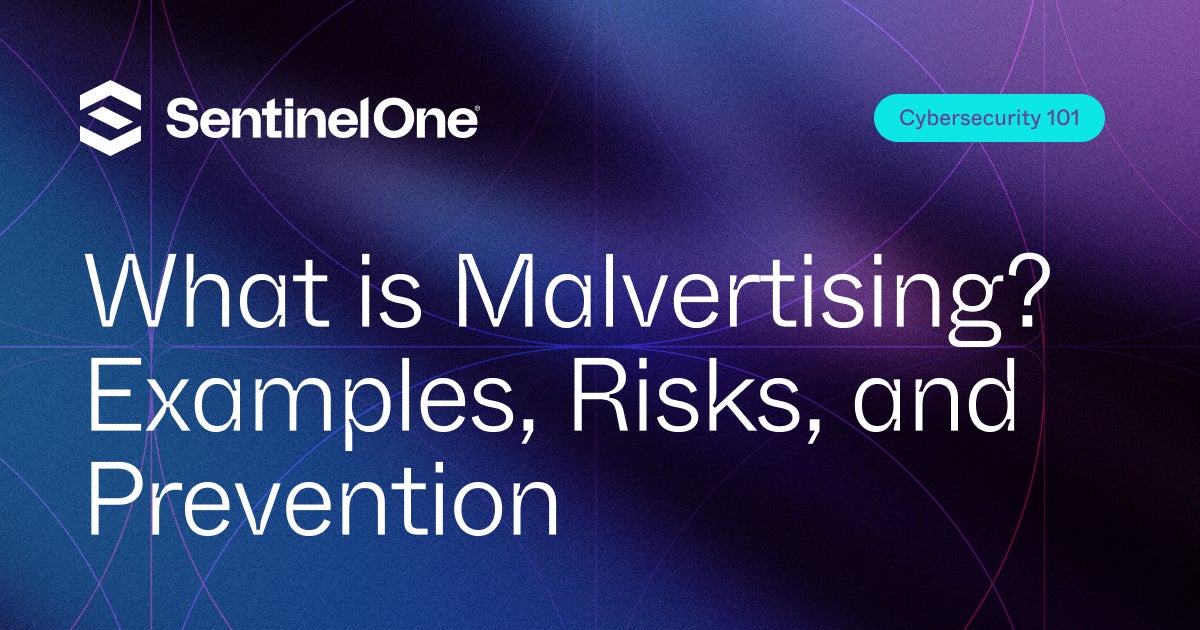 What is Malvertising?: Examples, Risks, and Prevention