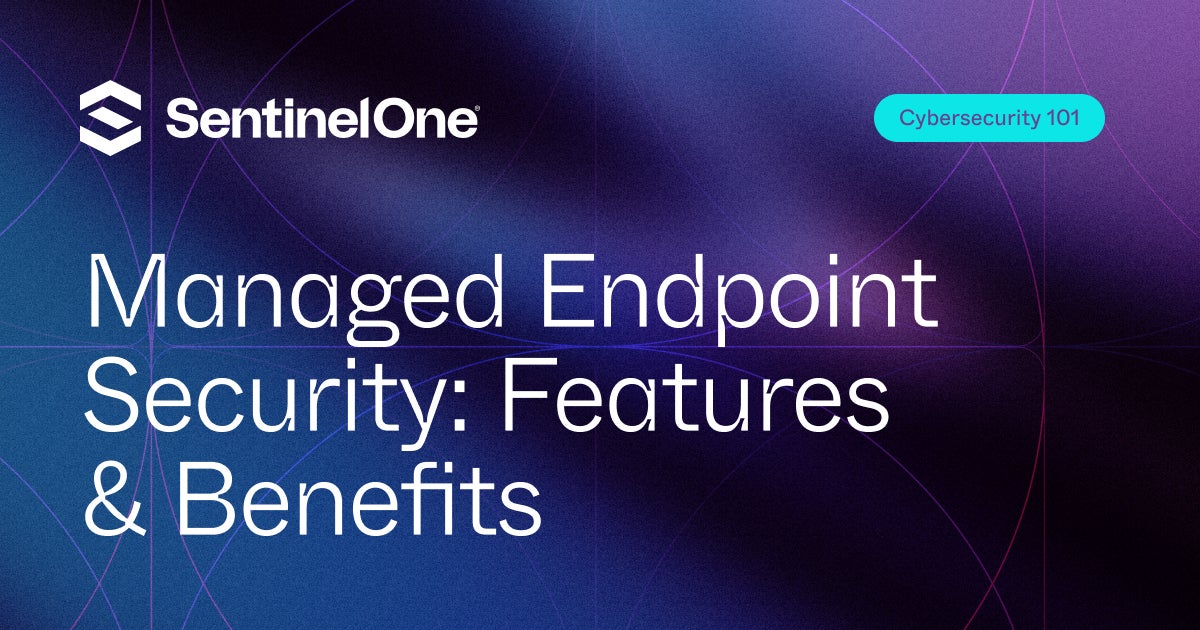 Managed Endpoint Security: Features, Benefits & Best Practices