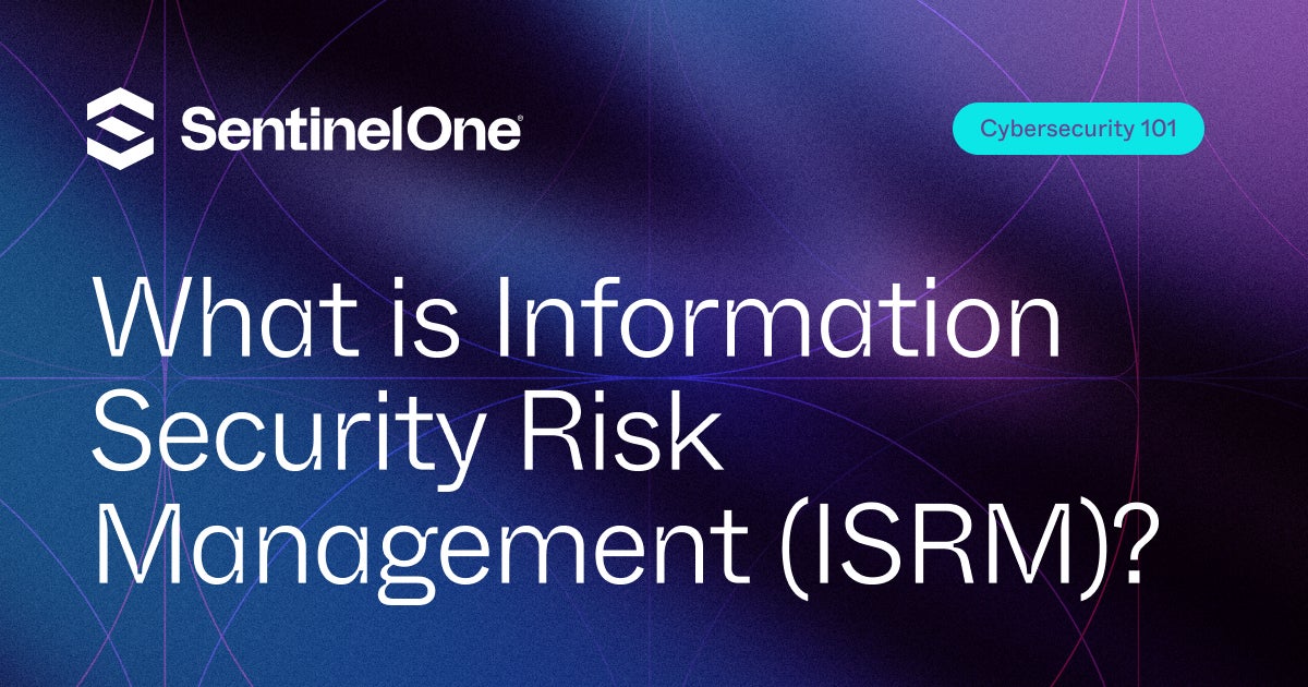 What is Information Security Risk Management (ISRM)?